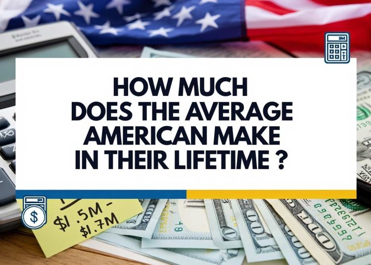 How much does the average American make in their lifetime ...